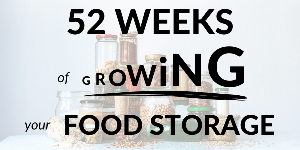 52 Weeks of Growing Your Family’s Food Storage – Plan for Awesome